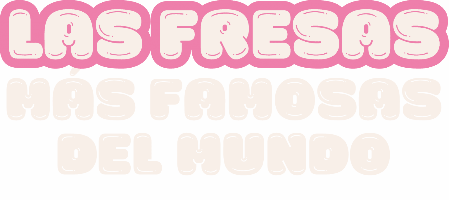 Las fresas más famosas del mundo | La Freseria